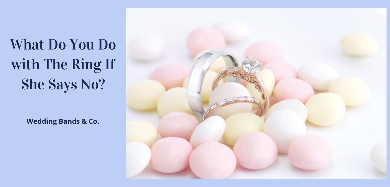 What Do You Do with The Ring If She Says No? - Wedding Bands & Co. What Do You Do with The Ring If She Says No? - Wedding Bands & Co.